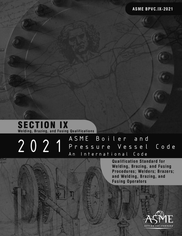 ASME BPVC.IX-2021 2021 ASME 锅炉和压力容器规范 第IX部分：焊接、钎焊和熔接资格 焊接、钎焊和熔接程序资格标准 ...